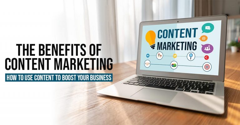 The Benefits of Content Marketing: How to Use Content to Boost Your ...